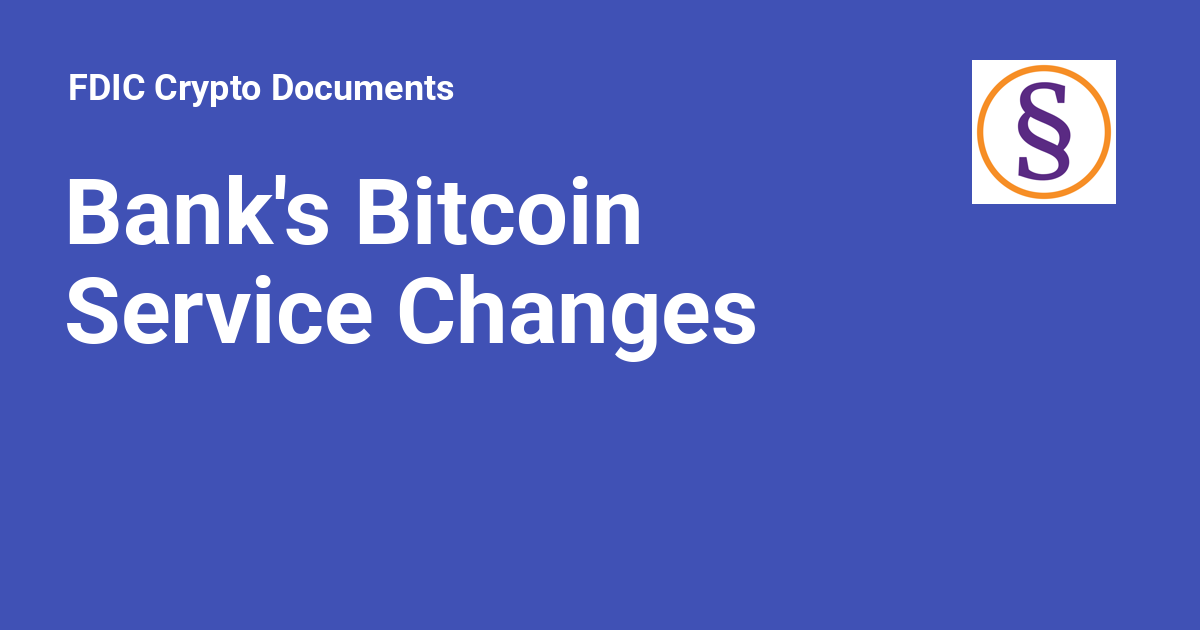 Bank's Bitcoin Service Changes - FDIC Crypto Documents